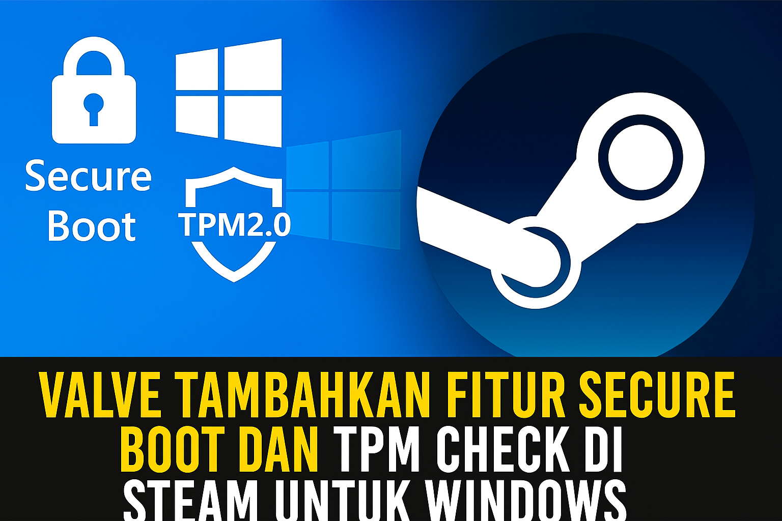 Valve Tambahkan Fitur Secure Boot dan TPM Check di Steam Untuk Windows ...
